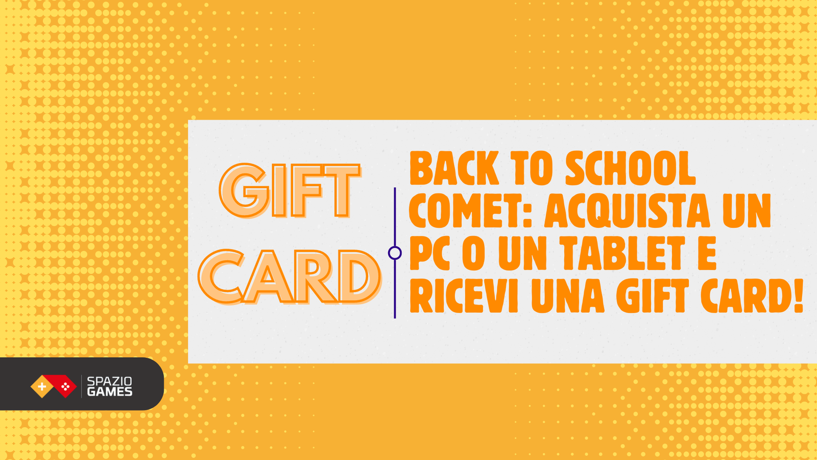 Back to School Comet: acquista un PC o un tablet e ricevi una gift card! - SpazioGames